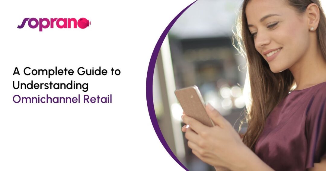 Complete Guide to Understanding Omnichannel Retail
